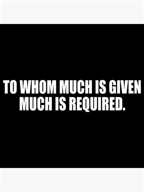 To Whom Much Is Given Much Is Required Photographic Print For Sale By Quotesforlifee Redbubble
