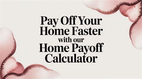 Pay Off Your Home Faster With Our Home Payoff Calculator