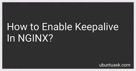 How To Enable Keepalive In Nginx In 2024