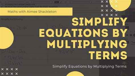 Simplify Equations By Multiplying Terms Thi Clickview