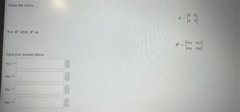 Solved Given The Matrix A 0003 Find A3 Write A3 As