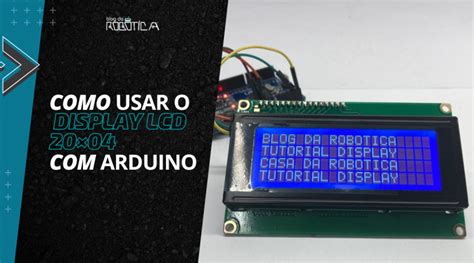 Como Utilizar O Display Lcd 20×04 Com Módulo I2c No Arduino Blog Da