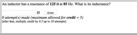Solved An Inductor Has A Reactance Of 125 Ohm At 85 Hz What