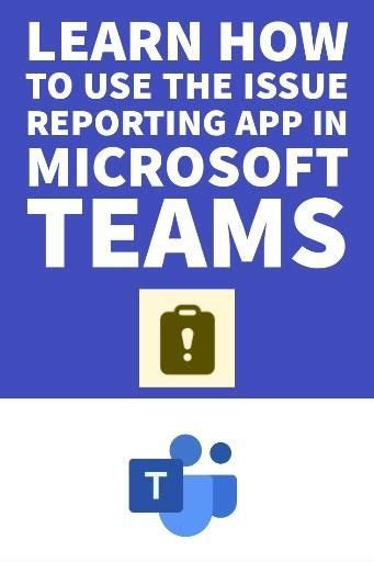 learn how to use the issue reporting app in microsoft teams artofit