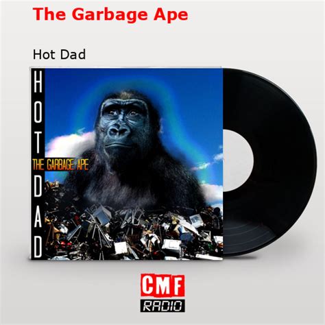 The Story And Meaning Of The Song The Garbage Ape Hot Dad
