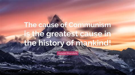 Nelson Mandela Quote “the Cause Of Communism Is The Greatest Cause In