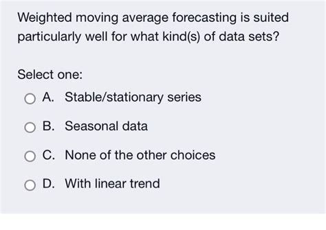 Solved Weighted Moving Average Forecasting Is Suited