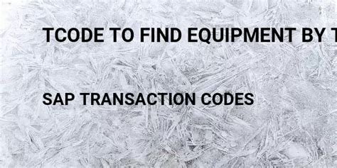 Tcode To Find Equipment By The Serial Number Tcode In SAP Transaction Codes List
