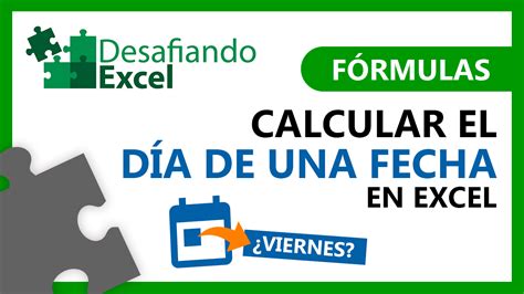 Calcular Dia De Una Fecha Desafiando Excel