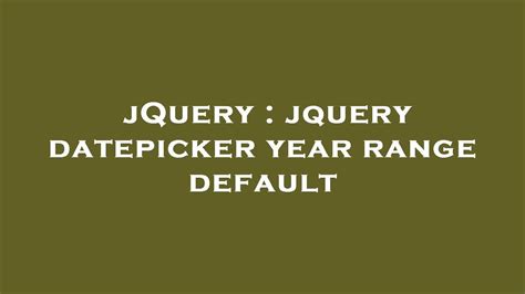 Jquery Jquery Datepicker Year Range Default Youtube