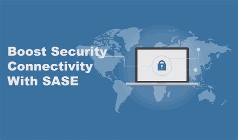 Boost Security Simplify Connectivity All With Sase