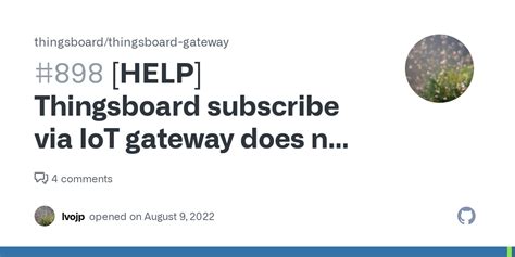 Help Thingsboard Subscribe Via Iot Gateway Does Not Work · Issue 898 · Thingsboard