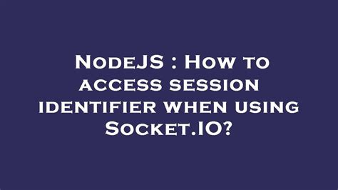 Nodejs How To Access Session Identifier When Using Socketio Youtube