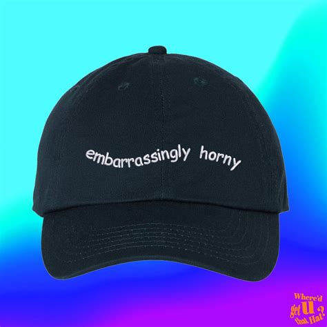 Embarrassingly Horny Hat Sex Worker Gifts For Son Custom Color Adjustable Embroidered Dad Hat Etsy