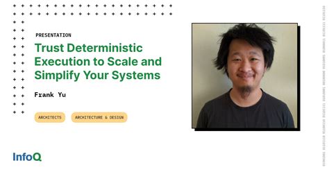 Trust Deterministic Execution To Scale And Simplify Your Systems Infoq