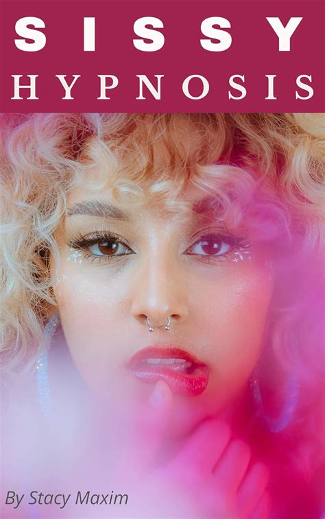 Sissy Hypnosis Kindle Edition By Maxim Stacy Literature And Fiction