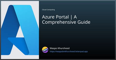 Azure Portal A Comprehensive Guide By Waqas Khursheed