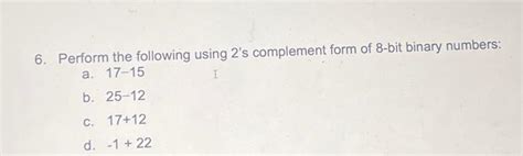 Solved 6 Perform The Following Using 2s Complement Form Of