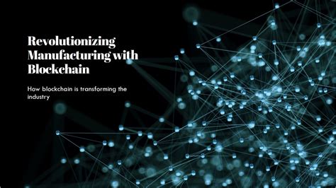 How Blockchain Is Transforming The Manufacturing Industry