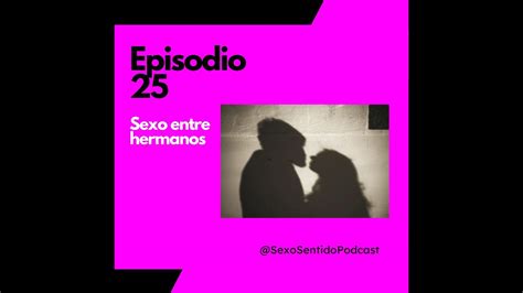 Episodio 25 Sexo Sentido Relaciones Sexuales Entre Hermanos