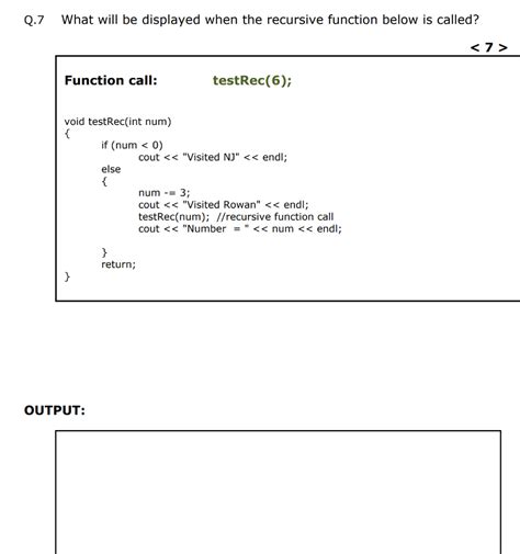 solved q 7 what will be displayed when the recursive