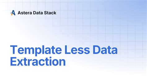 Template Less Data Extraction Version 11 Astera Data Stack