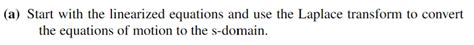 A Start With The Linearized Equations And Use The Chegg