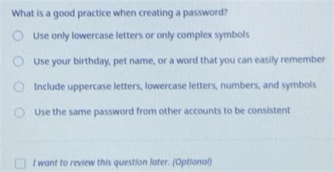 Solved What Is A Good Practice When Creating A Password Use Only Lowercase Letters Or Only