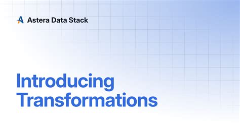 Introducing Transformations Astera Data Stack