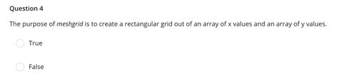 Solved Question 4 The Purpose Of Meshgrid Is To Create A