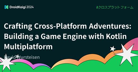 Crafting Cross Platform Adventures Building A Game Engine With Kotlin Multiplatform