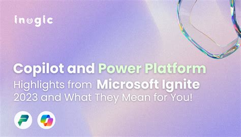 Copilot And Power Platform Highlights From Microsoft Ignite