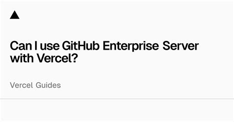 Can I Use Github Enterprise Server With Vercel