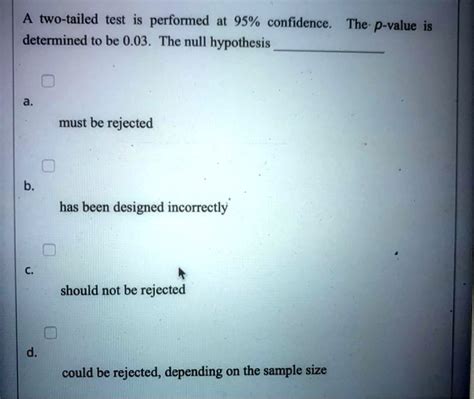 solved a two tailed test is performed at 95 confidence the p value
