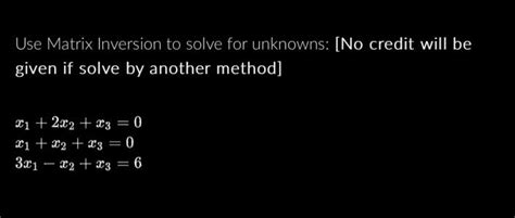 Solved Use Matrix Inversion To Solve For Unknowns No