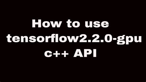 源码编译tensorflow 220 Gpu版，生成动态链接库后，如何使用？附详细c使用实例 How To Use