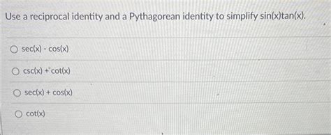 Solved Use A Reciprocal Identity And A Pythagorean Identity