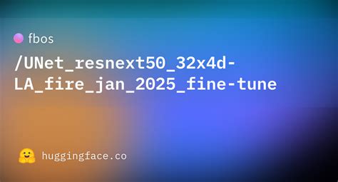 fbos unet resnext50 32x4d la fire jan 2025 fine tune · hugging face