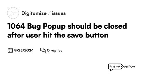 1064 Bug Popup Should Be Closed After User Hit The Save Button