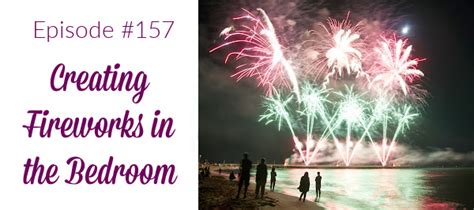 Episode 157 Creating Fireworks In The Bedroom Sex Chat For Christian Wives