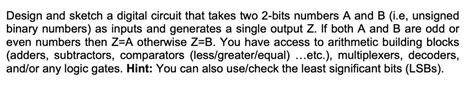 Solved Design And Sketch A Digital Circuit That Takes Two 2 Bits