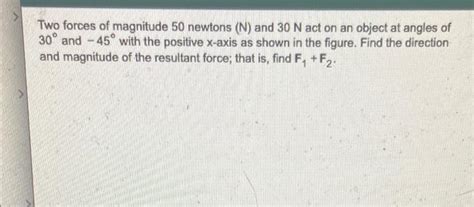 Solved Two Forces Of Magnitude 50 Newtons N And 30 N Act