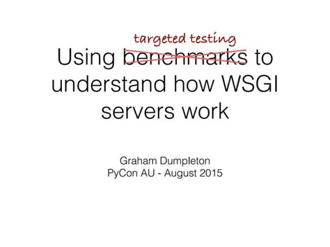 Pycon Au 2015 Using Benchmarks To Understand How Wsgi Servers Work Pdf Web Development