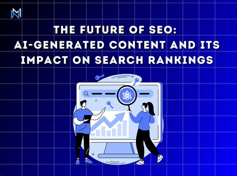 The Future Of Seo The Impact Of Ai Generated Content On Search Rankings