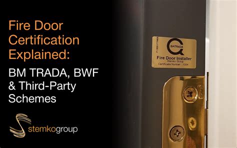 Fire Door Certification Explained Bm Trada Bwf And Third Party Schemes Stemko Group