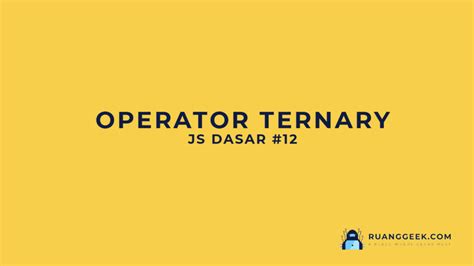 Operator Ternary Di Javascript Javascript Dasar 12 Ruanggeekcom