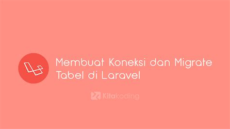 Membuat Koneksi Dan Migrate Tabel Di Laravel Kitakoding Tutorial Koding