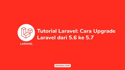 ﻿tutorial Laravel Cara Upgrade Laravel Dari 56 Ke 57