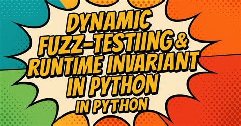 Dynamic Fuzz Testing And Runtime Invariant Injection In Python Geeky Humans