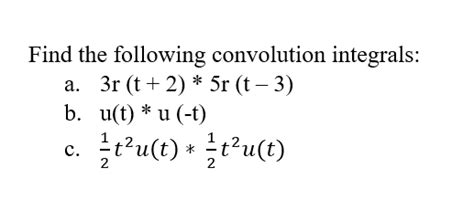 Solved Find The Following Convolution Integrals A